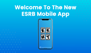 Welcome to the New and Improved ESRB Mobile App